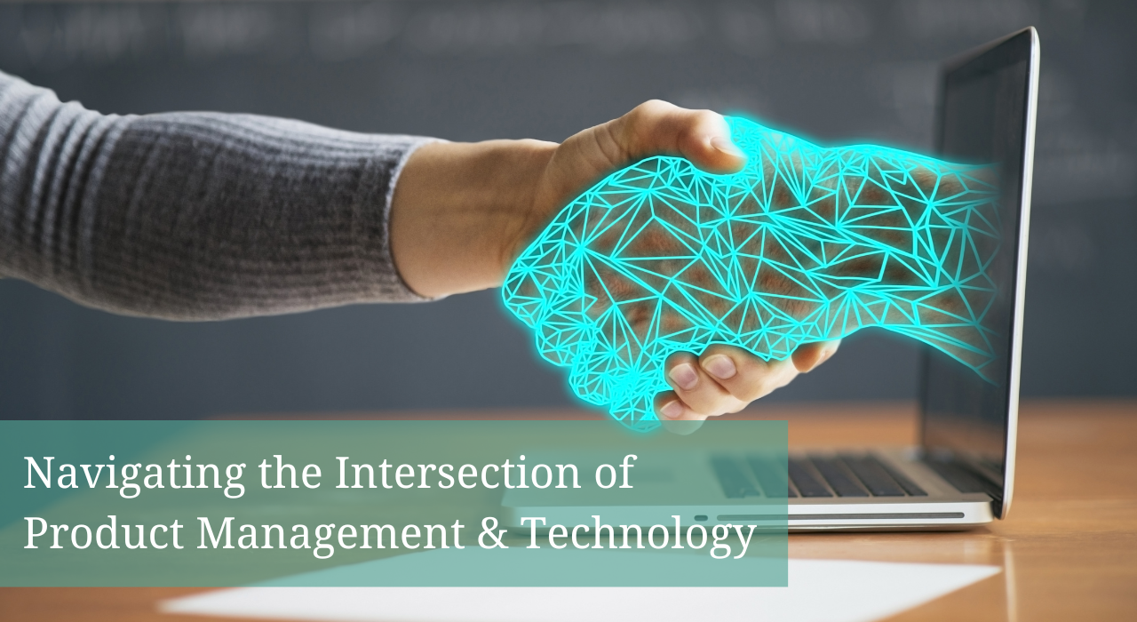 Navigating the Intersection of Product Management and Technology ... Navigating the Intersection of Product Management and Technology ...