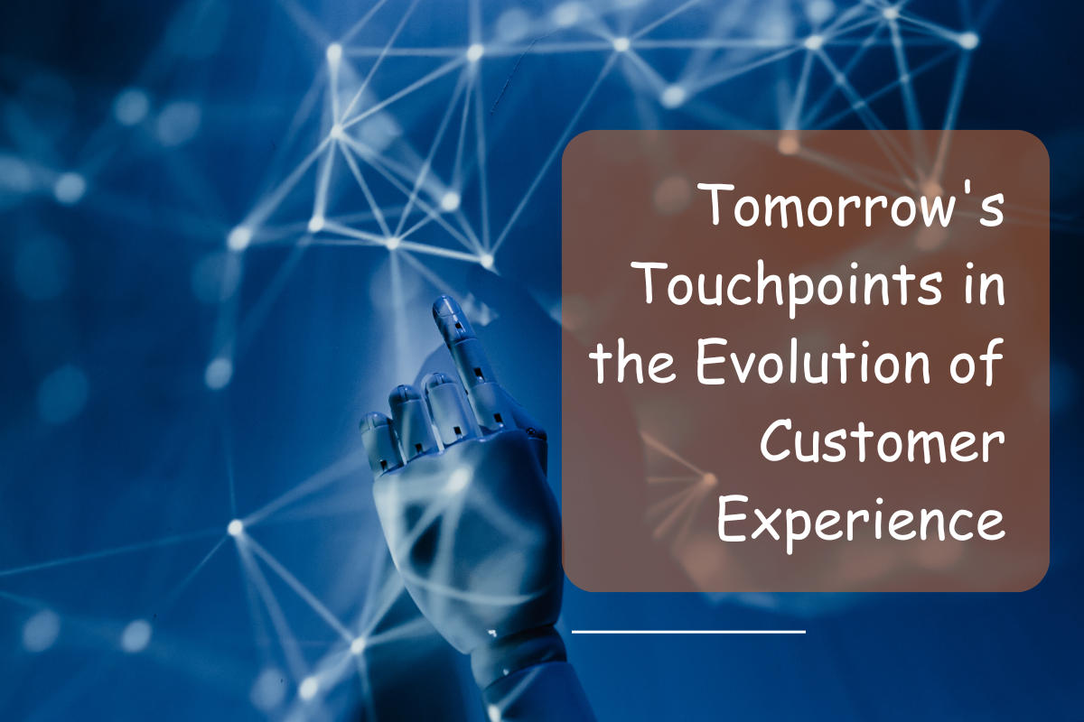 Tomorrow's Touchpoints in the Evolution of Customer Experience